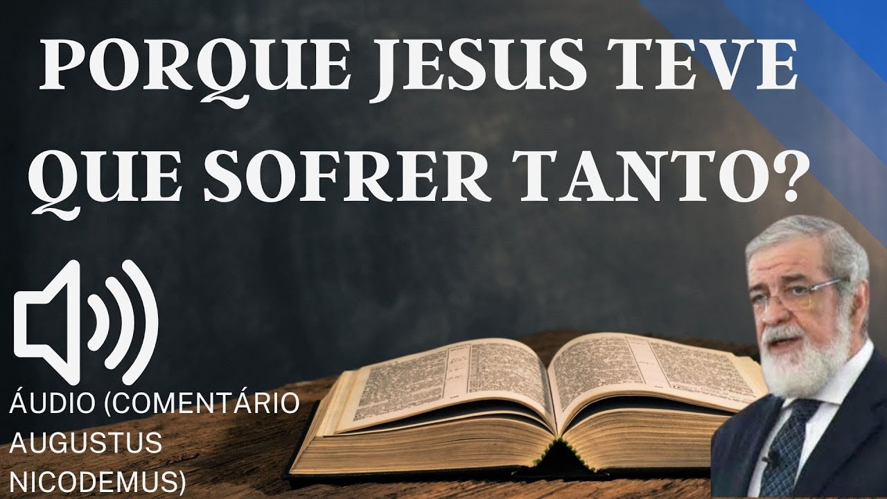PORQUE JESUS TEVE QUE SOFRER TANTO? COMENTÁRIO EM AÚDIO AUGUSTUS ...
