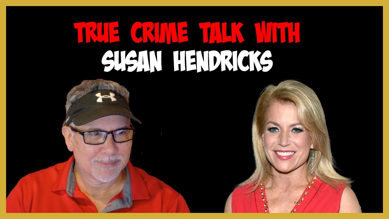 True Crime Talk With Susan Hendricks - YouTube