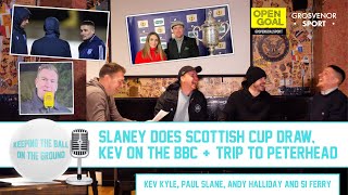 SLANEY DOES SCOTTISH CUP DRAW, KEV ON THE BBC & TRIP TO PETERHEAD ...