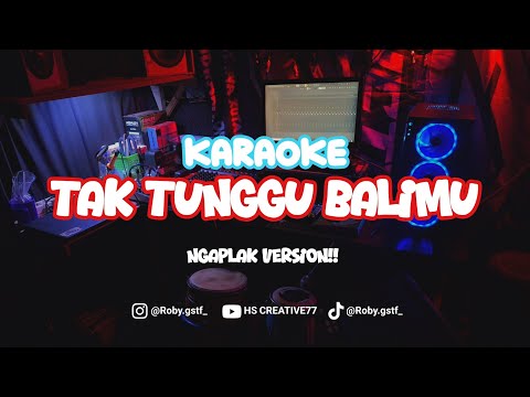 TAK TUNGGU BALIMU - Karaoke Duet NGAPLAK Viral tiktok!!! 