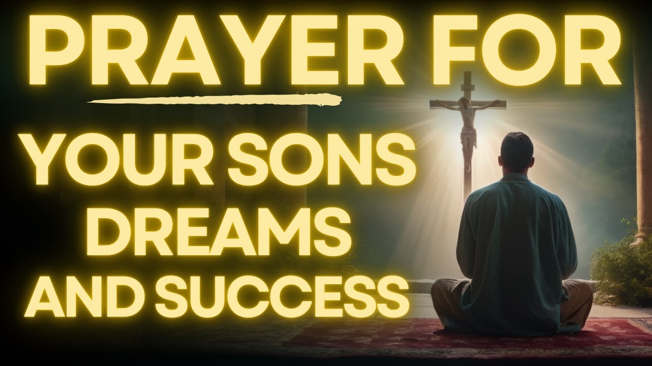 Powerful Prayer For Your Son's Dreams And Success In Life - YouTube