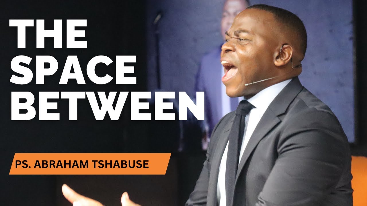 The Space Between | Pastor Abraham Tshabuse | Activefaith Church - YouTube
