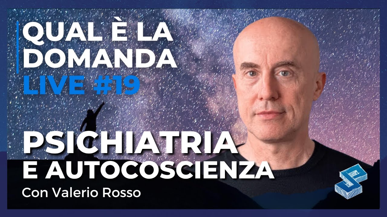 Qual è la domanda live #19: "Psichiatria e autocoscienza" con Valerio ...