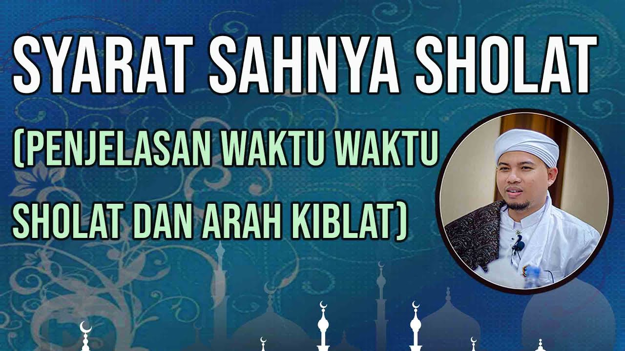 Syarat sahnya sholat (penjelasan Waktu waktu sholat dan arah kiblat ...