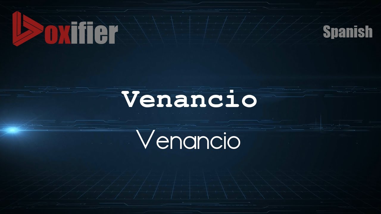 How to Pronounce Venancio (Venancio) in Spanish - Voxifier.com - YouTube
