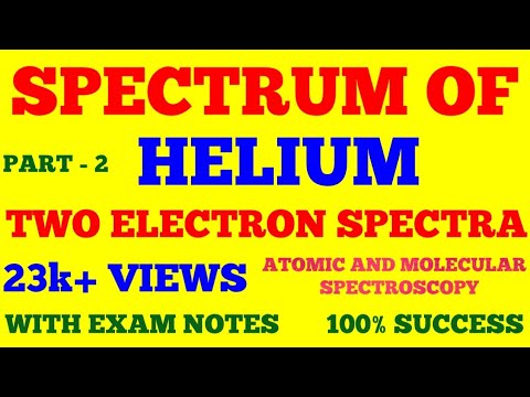 SPECTRUM OF HELIUM || PART - 2 || TWO ELECTRON SPECTRA || WITH EXAM ...