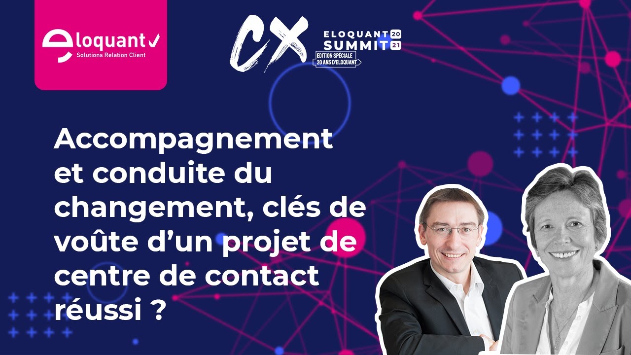 Eloquant CX Summit 2021 - Accompagnement et conduite du changement en centre de contact - YouTube