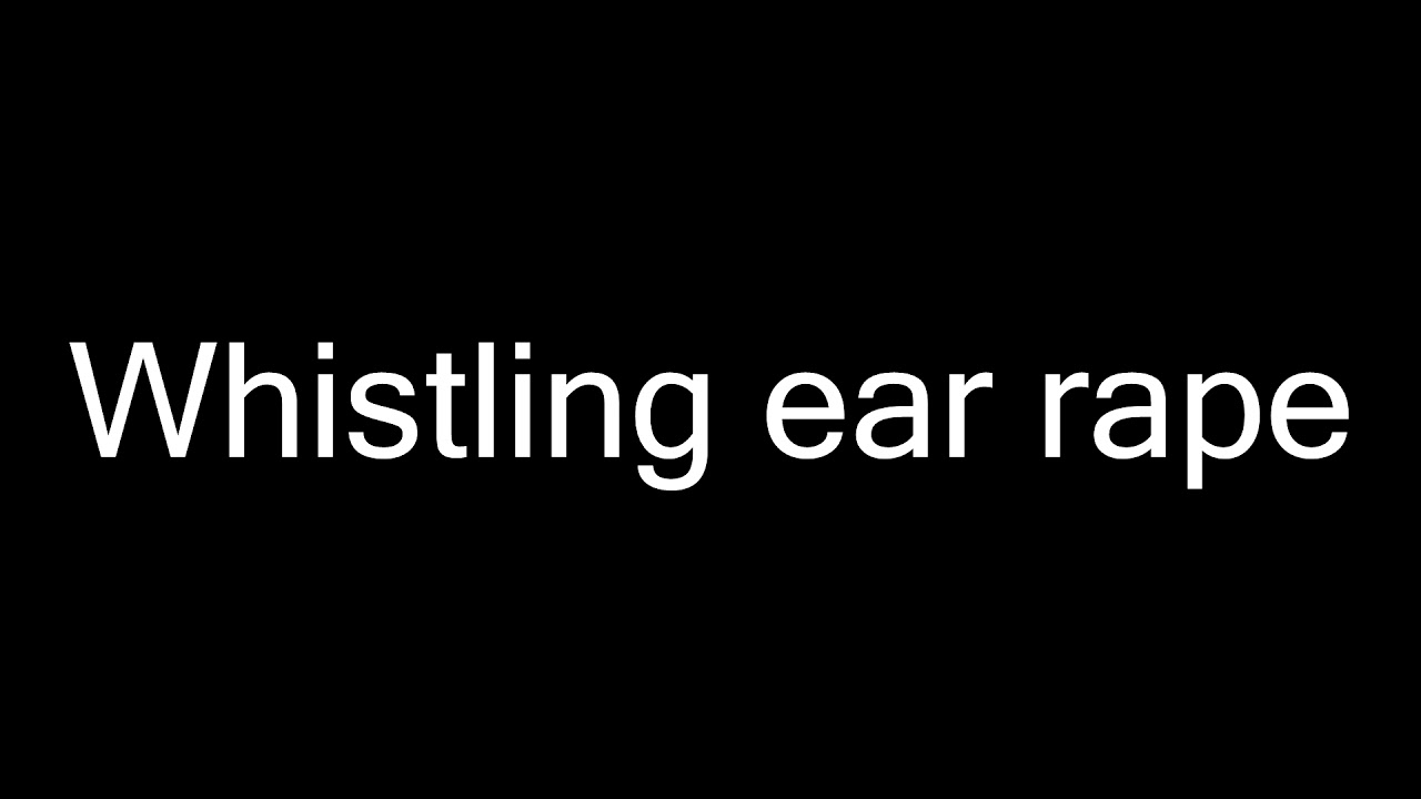 WHISTLING SOUND EFFECT EAR RAPE - YouTube