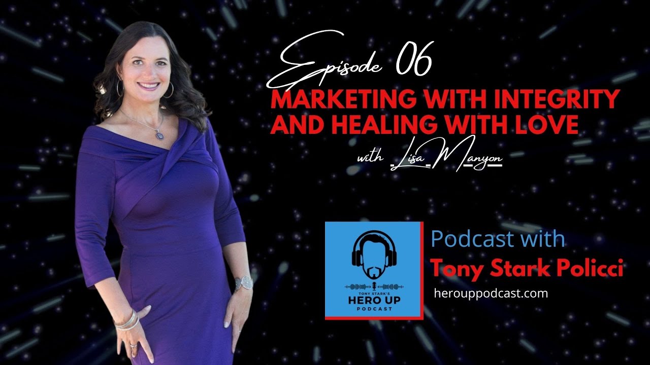 06: Marketing with Integrity and Healing with Love with Lisa Manyon ...