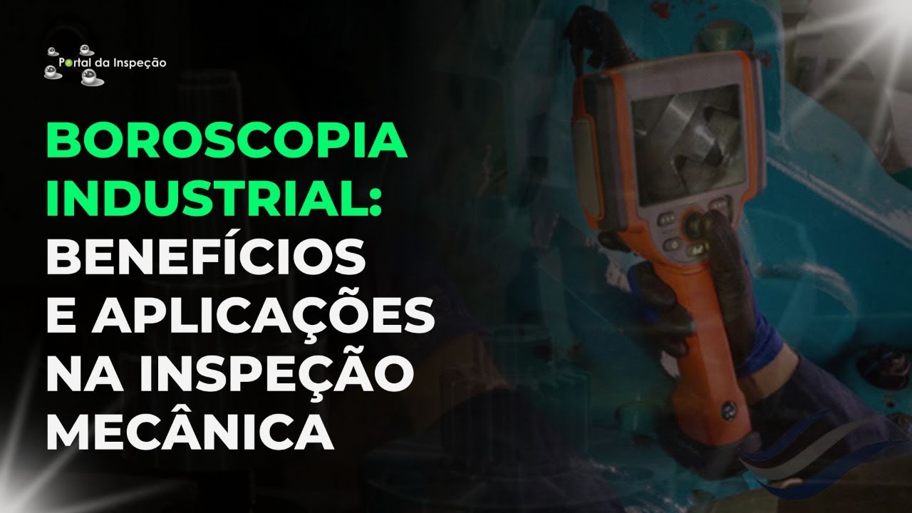 Boroscopia industrial: benefícios e aplicações na inspeção mecânica ...