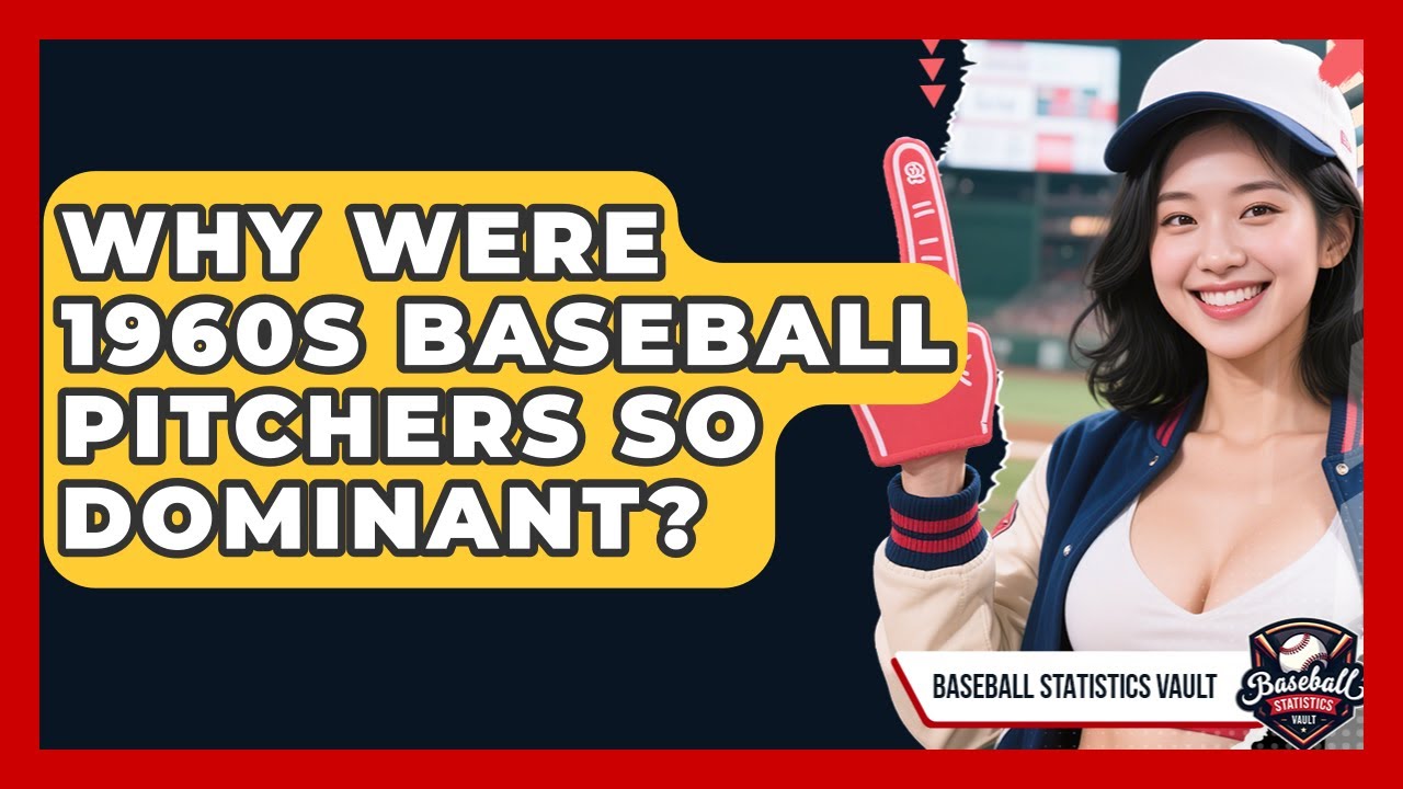 Why Were 1960s Baseball Pitchers So Dominant? - Baseball Statistics ...