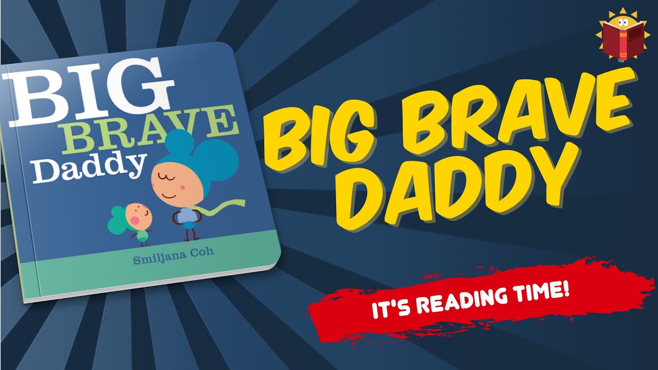 Big Brave Daddy | Reading Books For Kids - YouTube