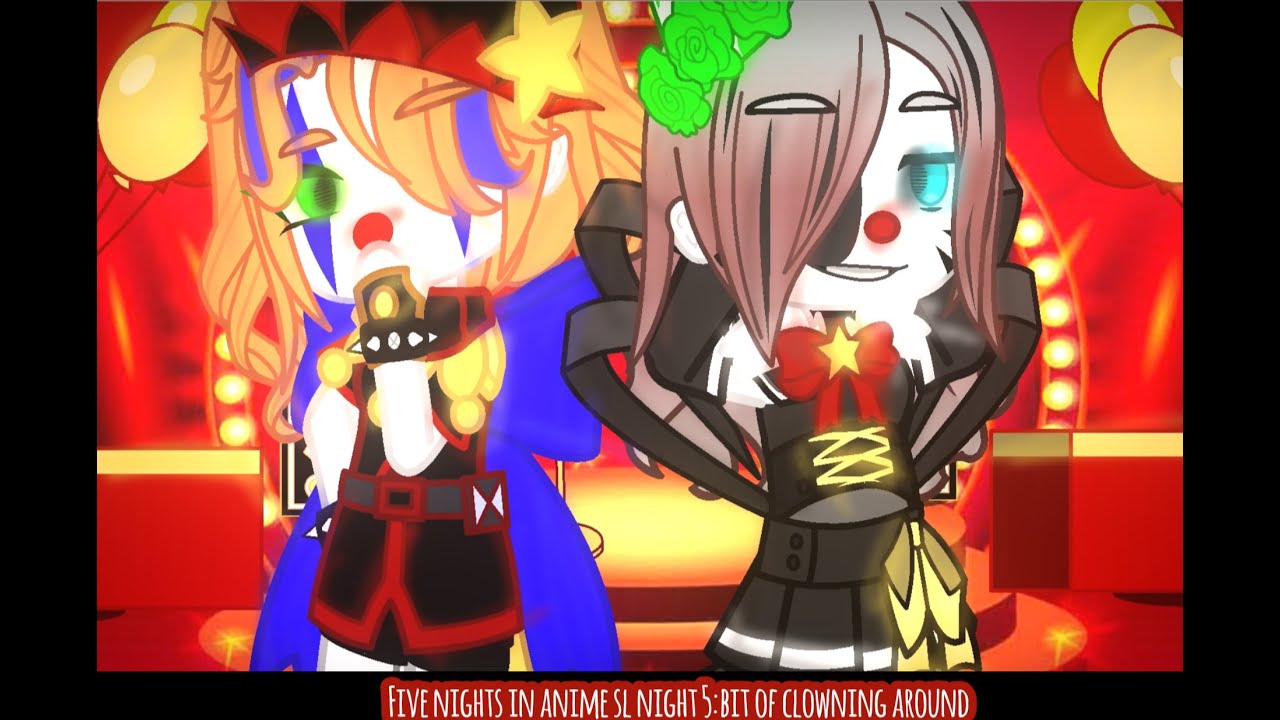 Five nights in anime sl night 5:bit of clowning around |Fnia Gacha ...