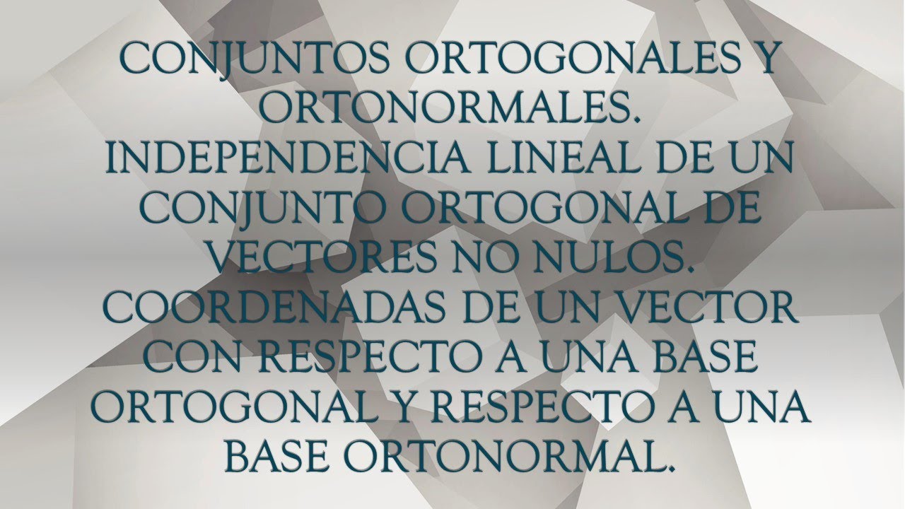 Conjunto ortogonal y ortonormal, vector de coordenadas con respecto a ...
