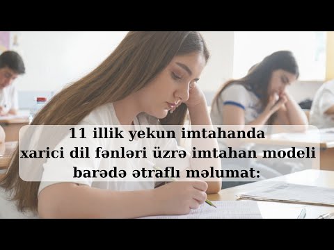 11 illik səviyyəsində xarici dil fənləri üzrə istifadə olunacaq imtahan modeli barədə məlumat: