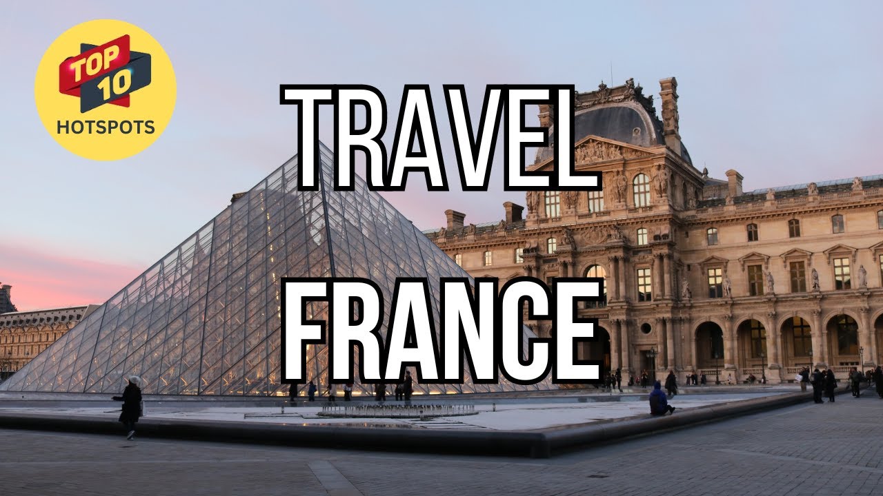 Best Places To Visit In France: Top 10 Travel Hotspots - YouTube