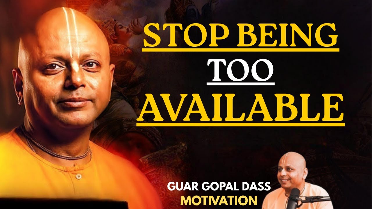 Stop Being Too Available | Best Motivational Speech Inspired by Gaur ...