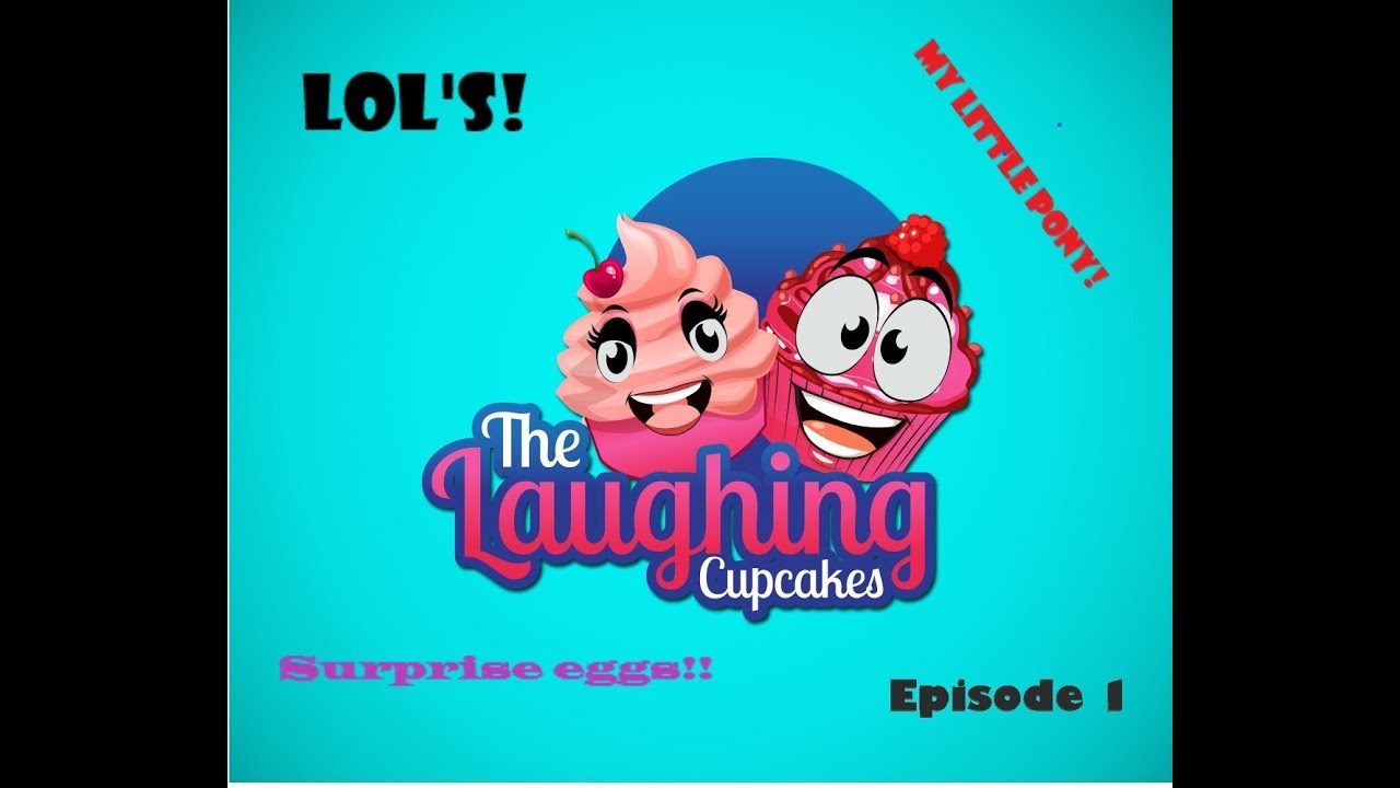 Laughing Cupcakes - Surprise Eggs LOL Shopkins My Little Pony - YouTube