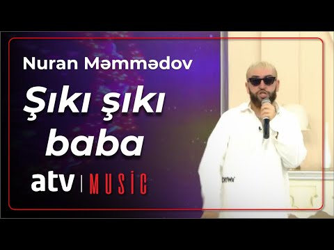 Nuran Məmmədov - Şıkı şıkı baba