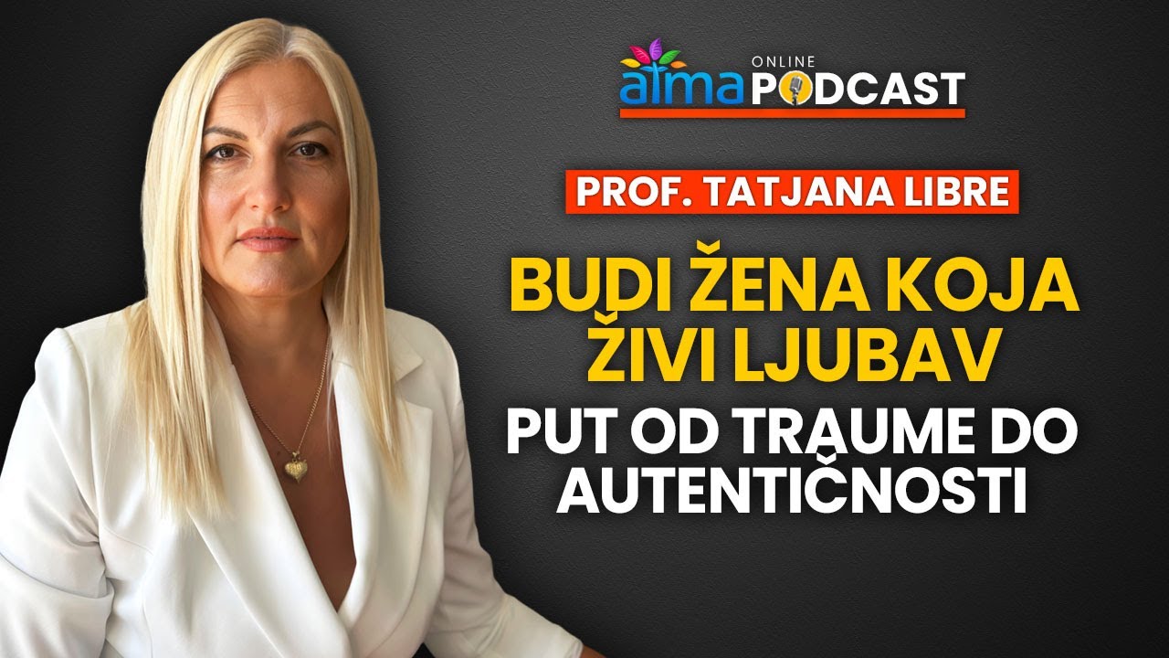 PUT OD TRAUME DO AUTENTIČNOSTI: Kako biti žena koja nosi i živi ljubav?/ prof. Tatjana Libre ...