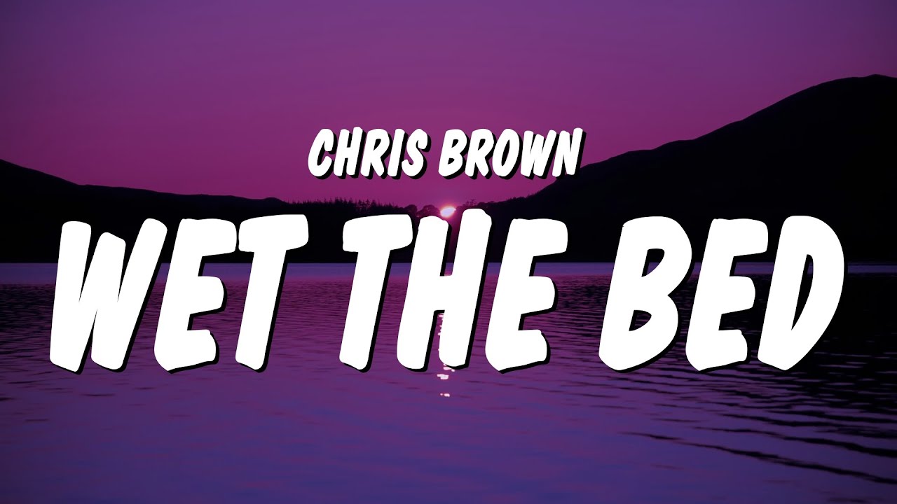 Chris Brown Wet The Bed Lyrics Youtube