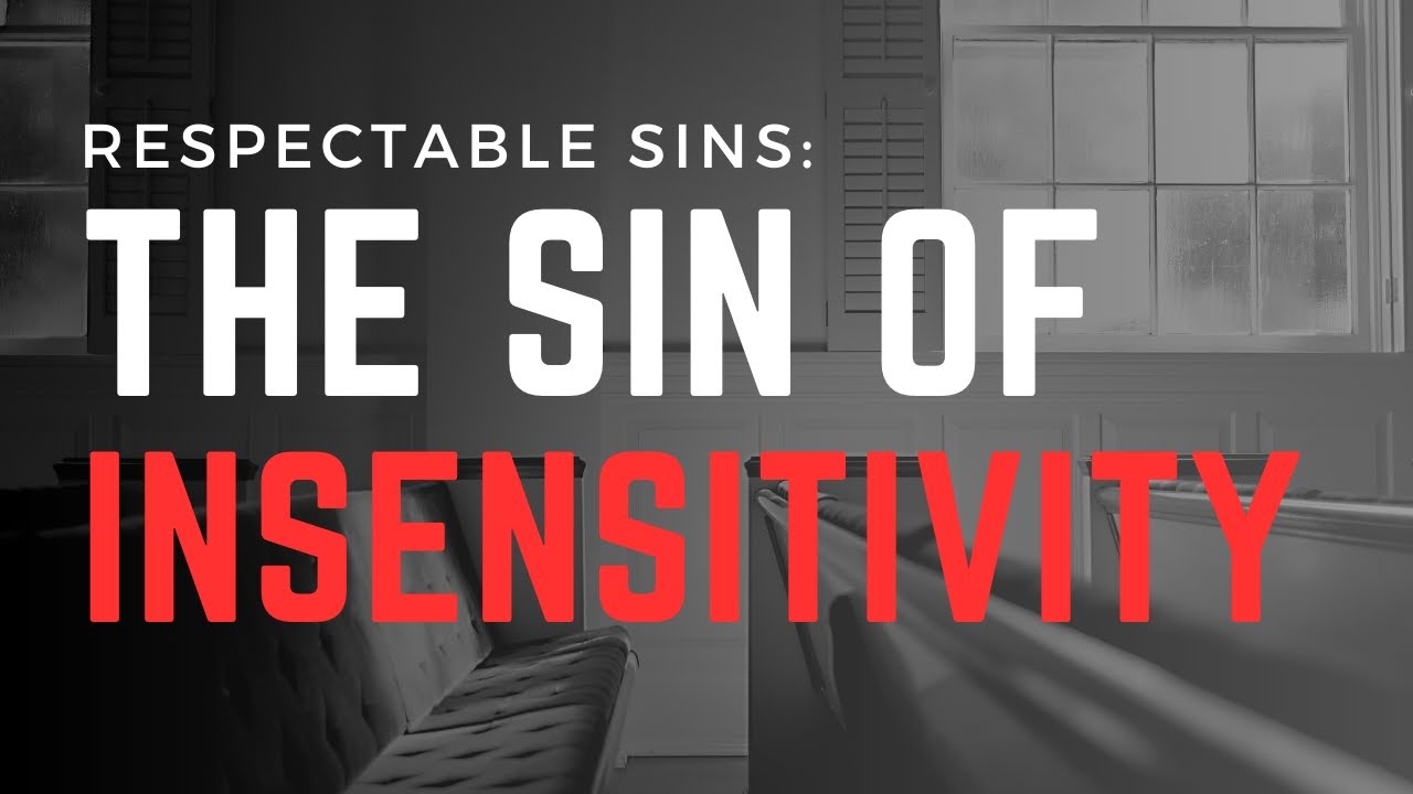 The Sin of Insensitivity (Respectable Sins Series) - YouTube