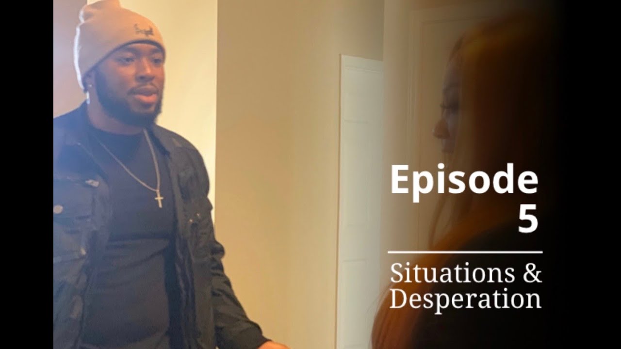 Situations and Desperation Ep 5 - YouTube