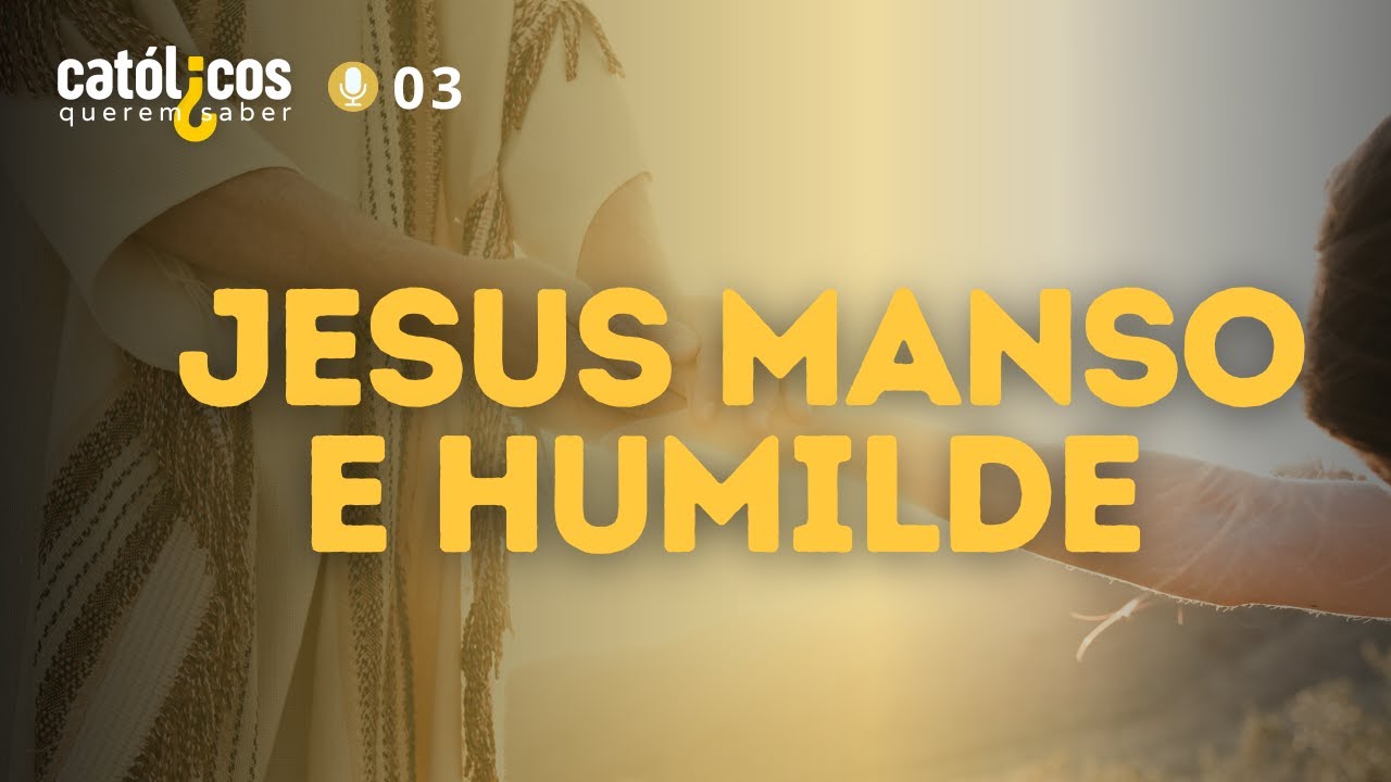 O que significa ser MANSO e HUMILDE? | Católicos Querem Saber - Podcast ...