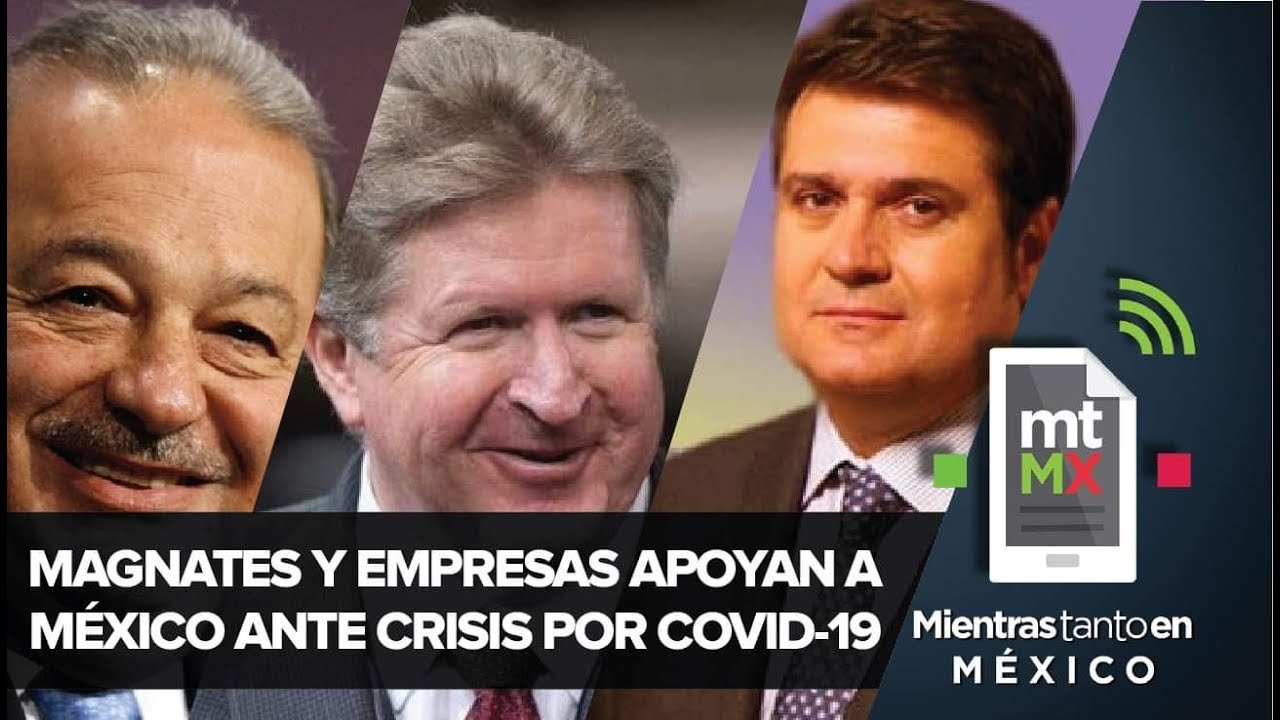 Magnates y empresas apoyan a México ante crisis por Covid-19 - YouTube