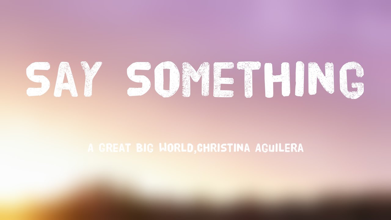 Say Something - A Great Big World,Christina Aguilera (Lyric Video) 🌳 ...