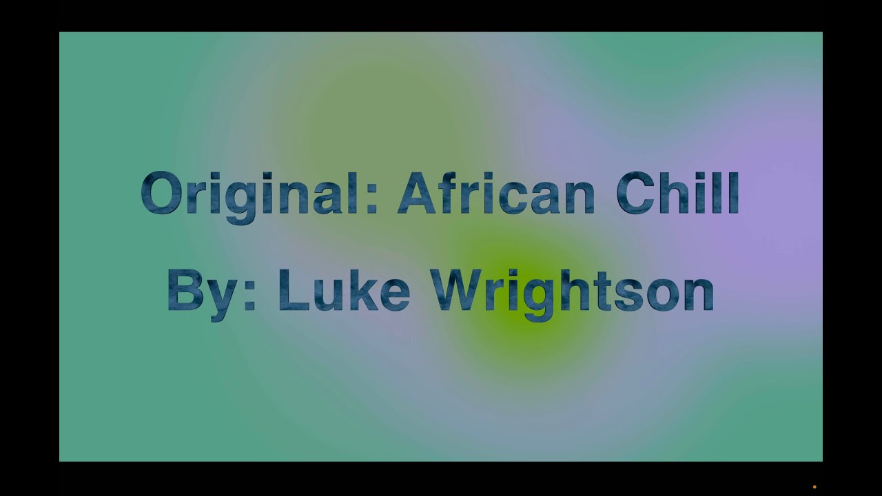 Original: African Chill by: Luke Wrightson - YouTube