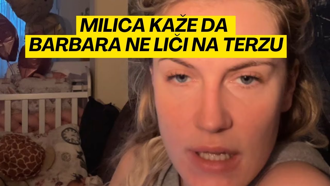 MILICA KAŽE DA BARBARA NE LIČI NA TERZU - YouTube