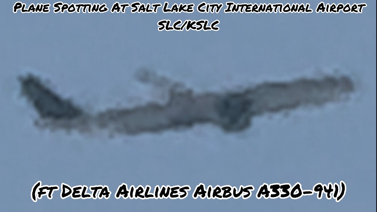 Plane Spotting at Salt Lake City International Airport SLC/KSLC (FT DELTA AIRLINES AIRBUS A330 ...