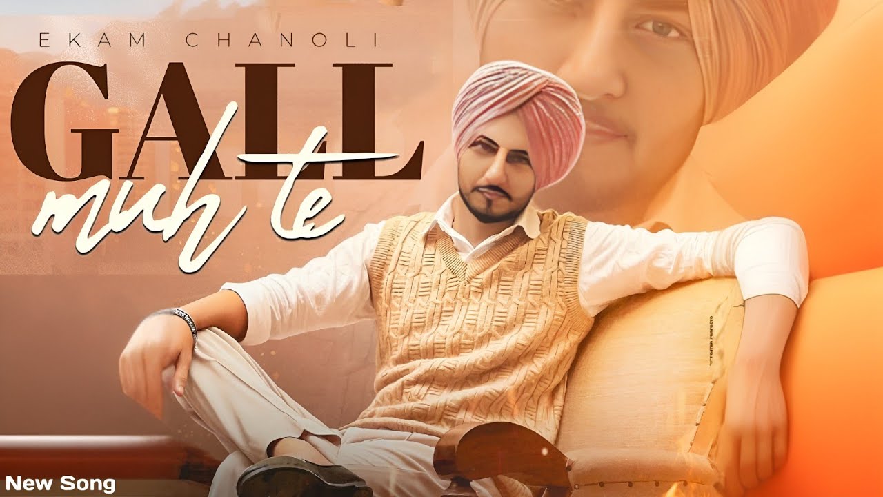 Gall Muh Te Song - Ekam Chanoli | New Song | New Punjabi Song 2024 ...