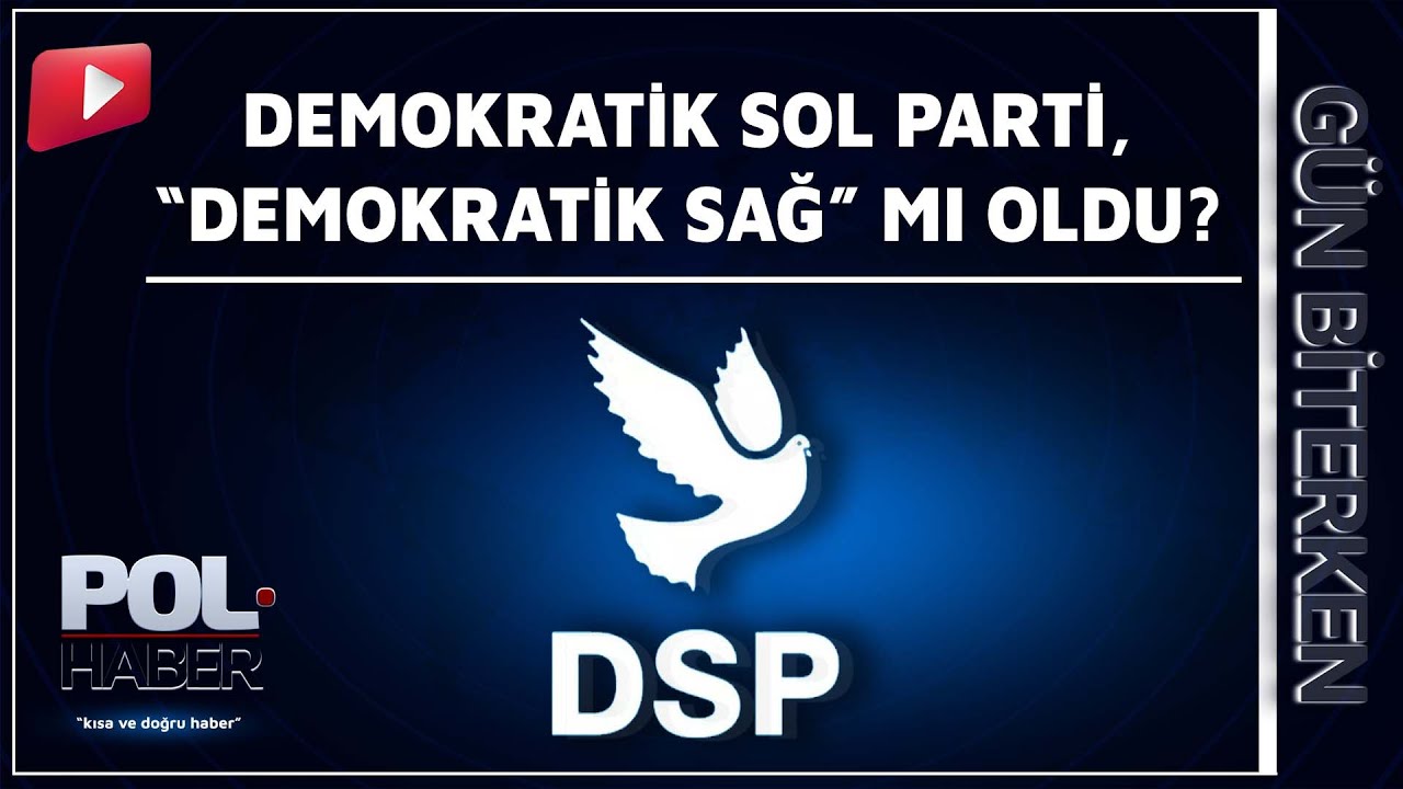 DEMOKRATİK SOL PARTİ, “DEMOKRATİK SAĞ” MI OLDU? - YouTube