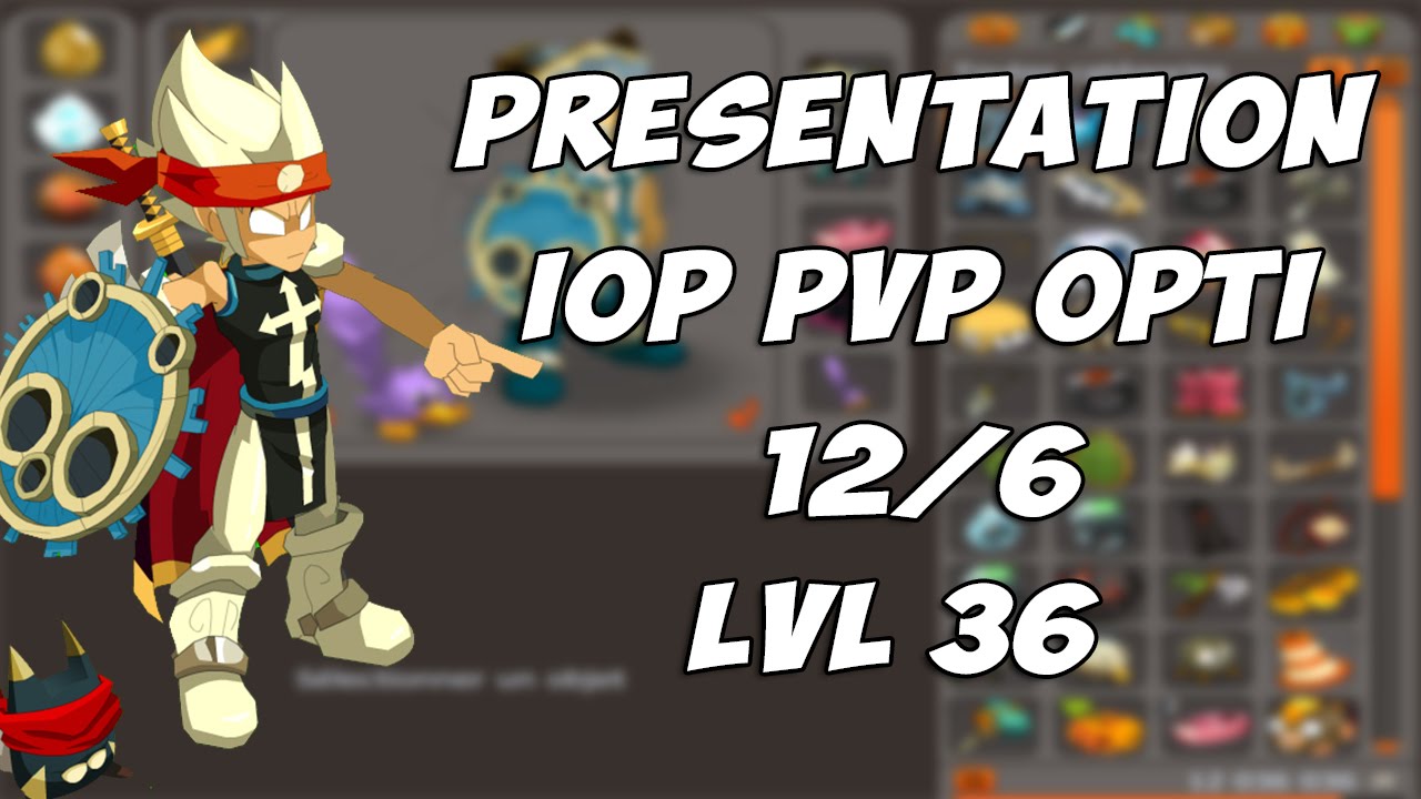 DOFUS - PRESENTATION IOP PVP OPTI 12/6 LVL 36 ! - YouTube