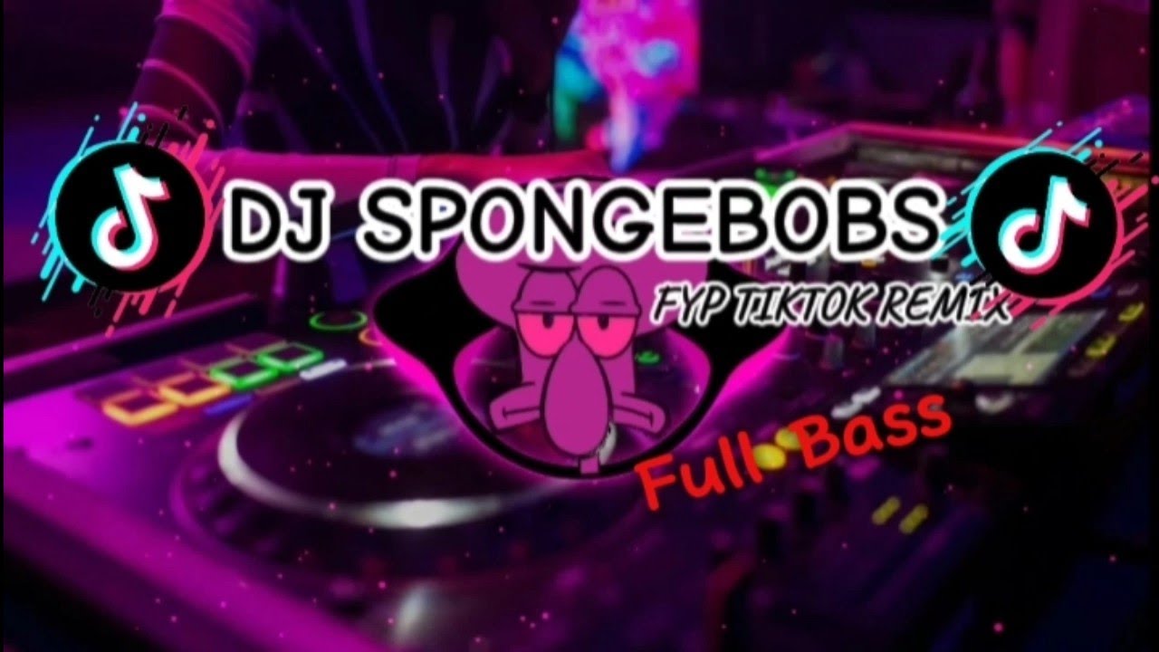 DJ SPONGEBOB FYP TIKTOK REMIX VIRAL FULL BASS TERBARU 2024 - YouTube