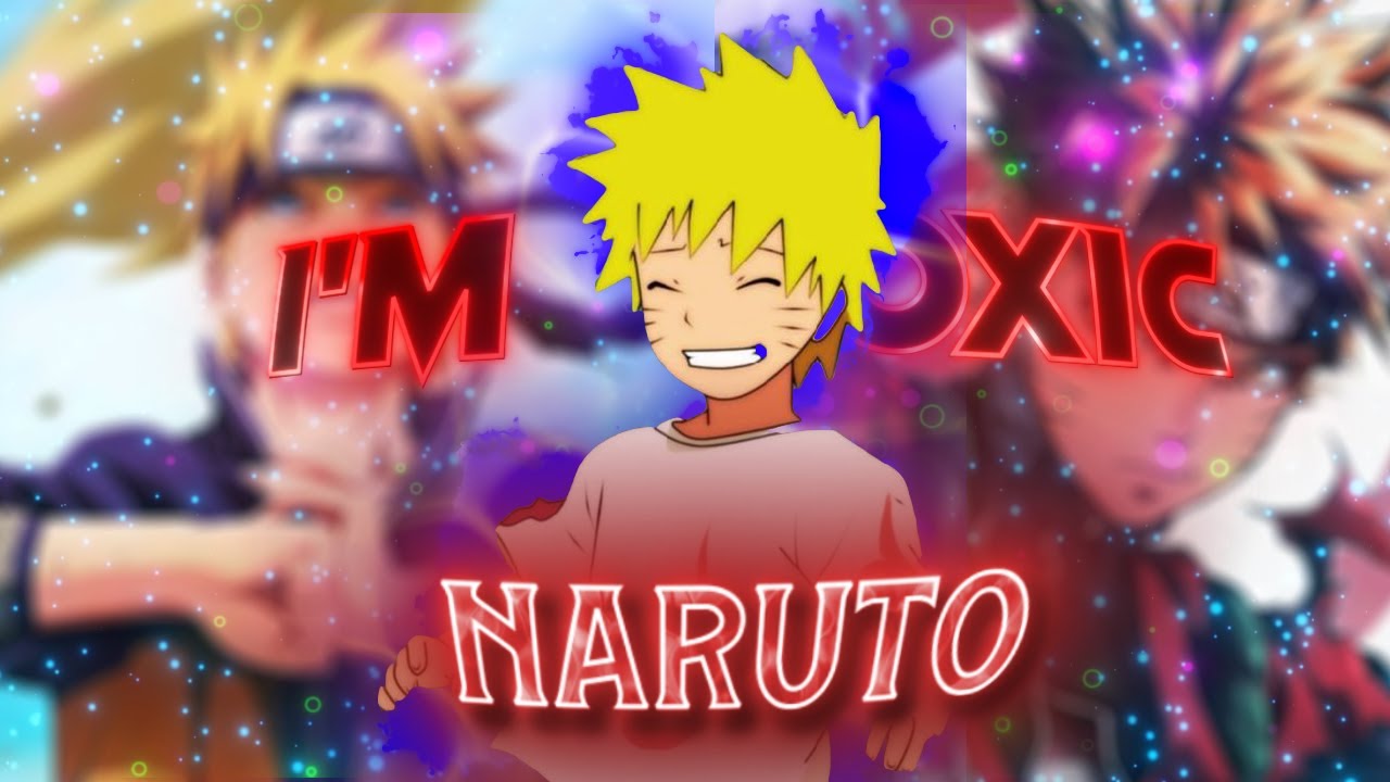 Naruto - I'M TOXIC - YouTube