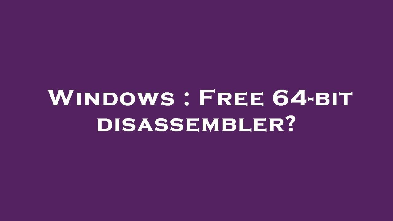 Windows : Free 64-bit disassembler? - YouTube