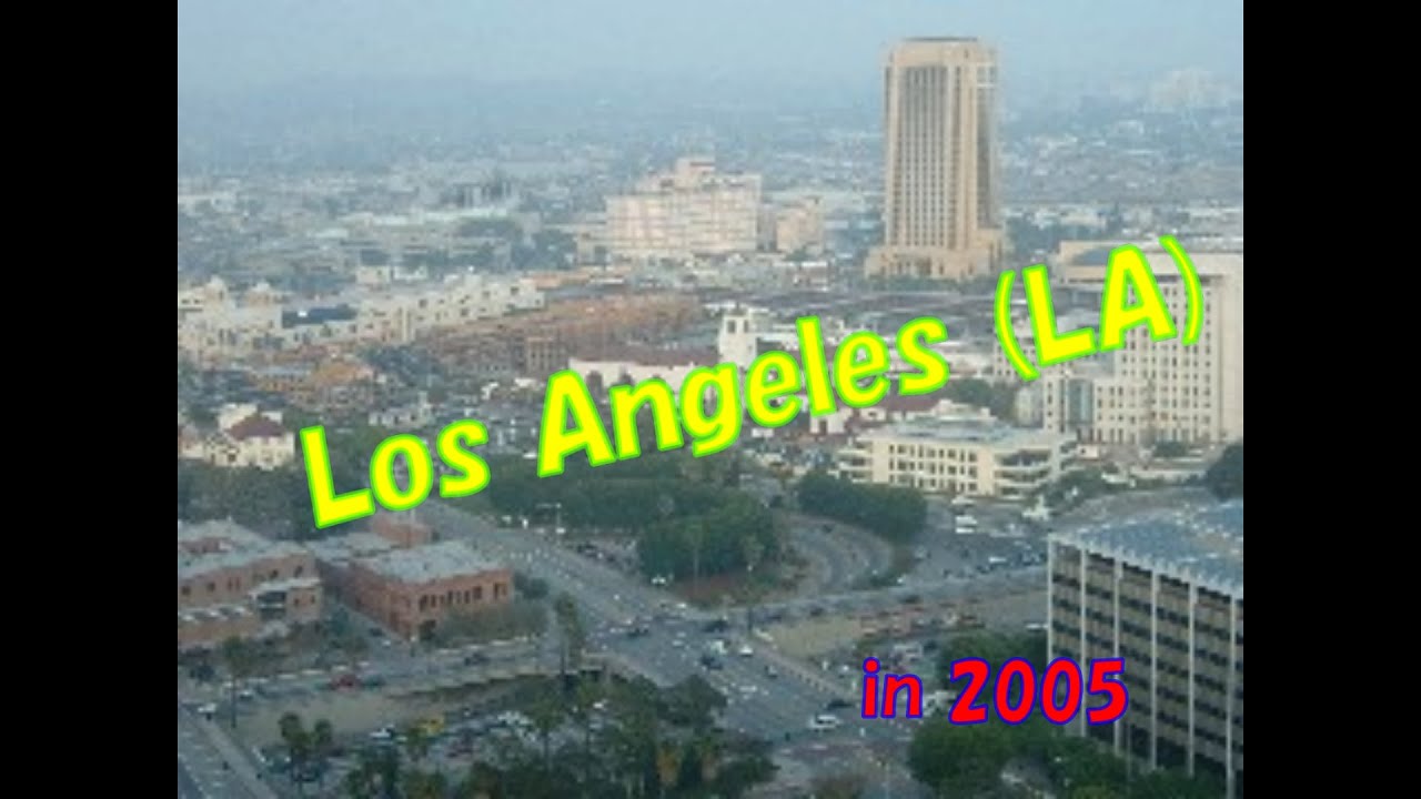 Los Angeles in 2005 - YouTube