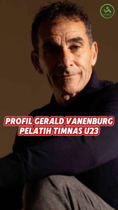 PROFIL PELATIH BARU TIMNAS U 23, GERALD VANENBURG - YouTube