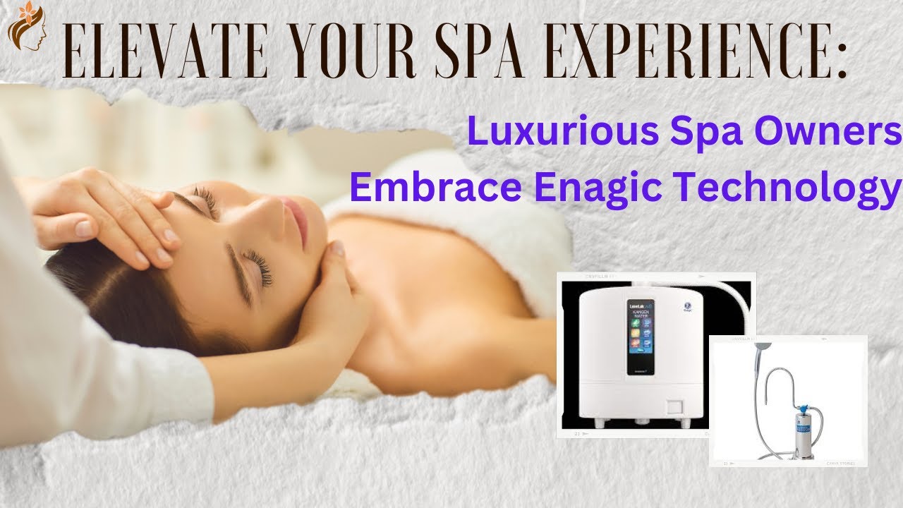 "Elevate Your Spa Experience: Luxurious Spa Owners Embrace KANGEN ...