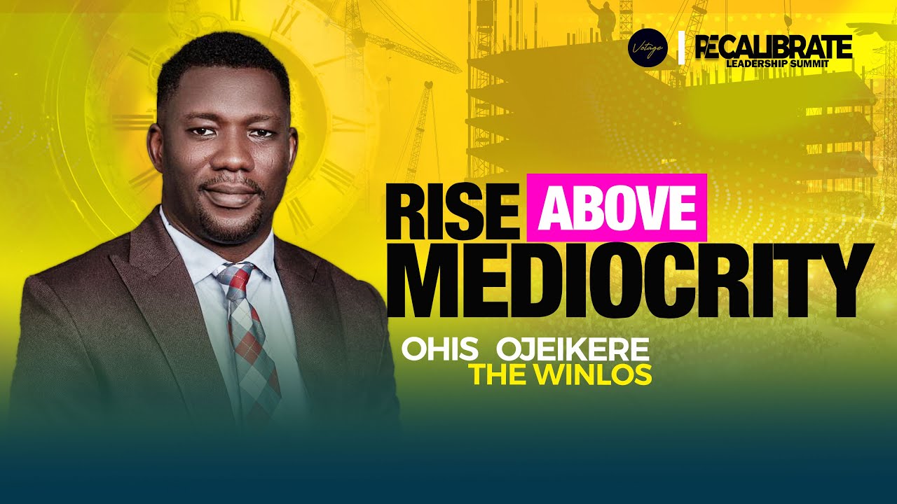 RISE ABOVE MEDIOCRITY IN YOUR LIFE | RECALIBRATE LEADERSHIP SUMMIT | THE WINLOS - YouTube