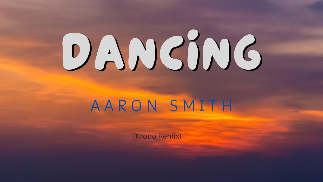 Dancing - Aaron Smith (krono Remix) - YouTube