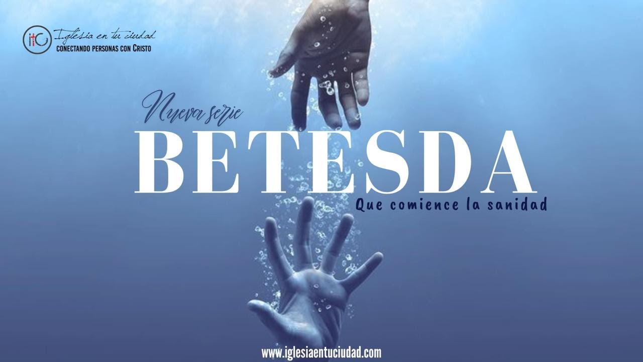 Betesda, que comience la sanidad (Sesión 2) | Iglesia en tu ciudad ...