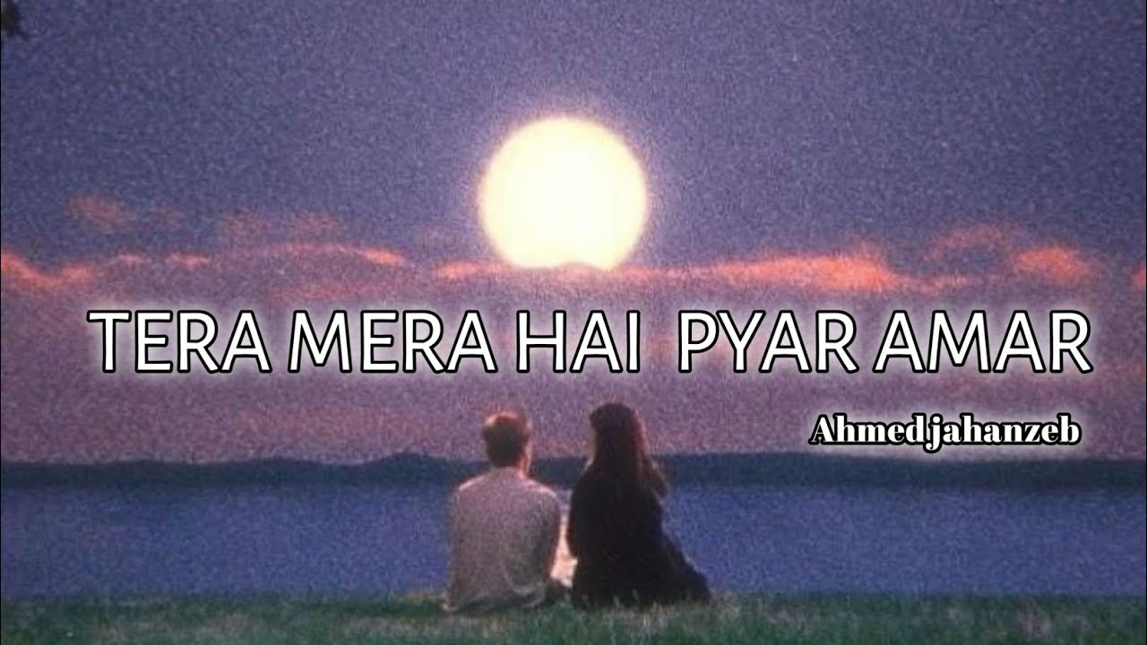 Tera Mera Hai Pyar Amar - Ahmed Jahanzeb || full song || Lyrics - YouTube