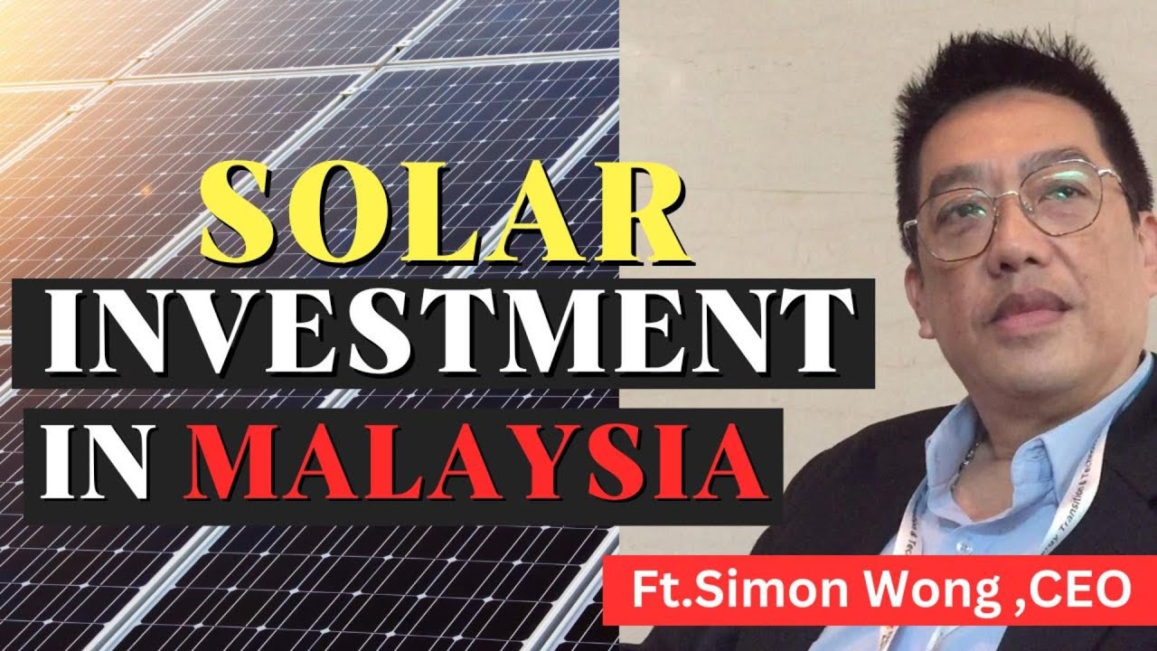 Solar Investment in Malaysia, Simon Wong, CEO Green Plus Asia, FDI ...