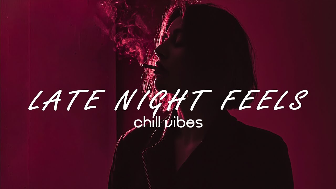 Late Night Feels (playlist) | Chill Bedroom Vibes - YouTube