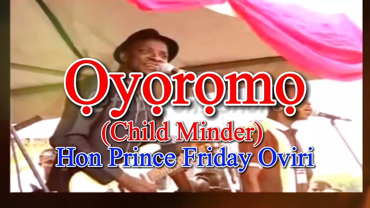 Oyoromo (Child Minder) by Hon Prince Friday Oviri | 20 years on stage ...