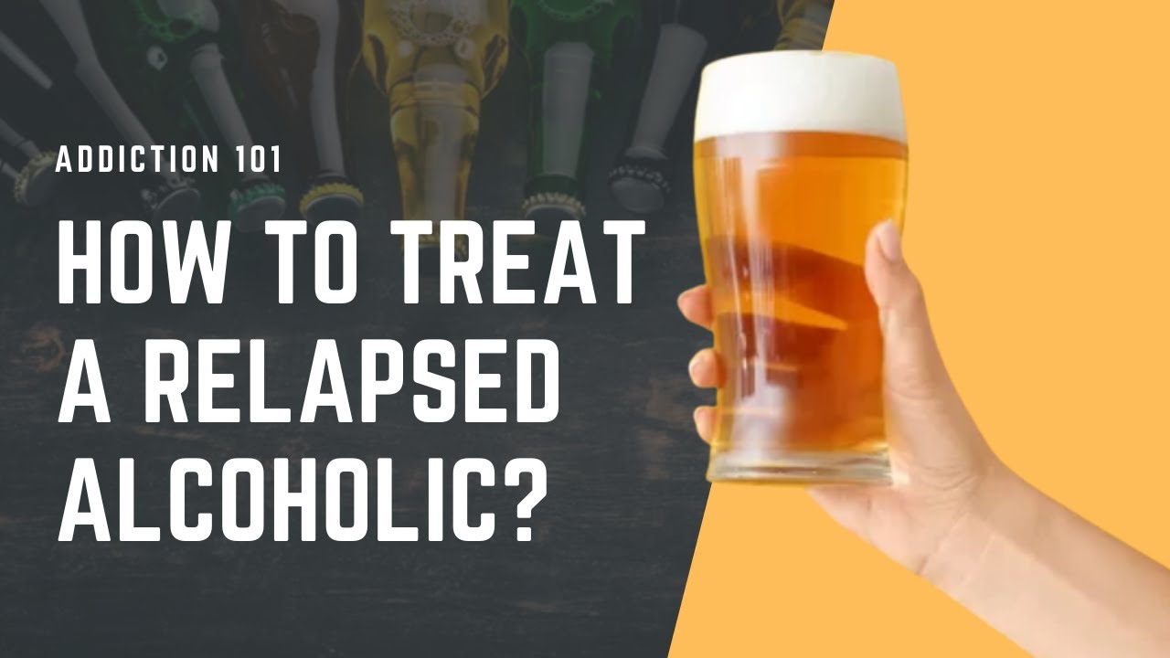 How To Treat A Relapsed Alcoholic? - YouTube